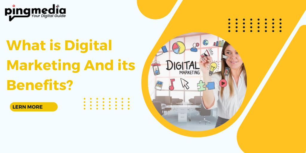What is digital marketing and its benefits?